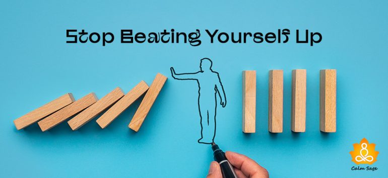 How To Stop Beating Yourself Up Mentally How To Stop Beating Yourself Up Mentally